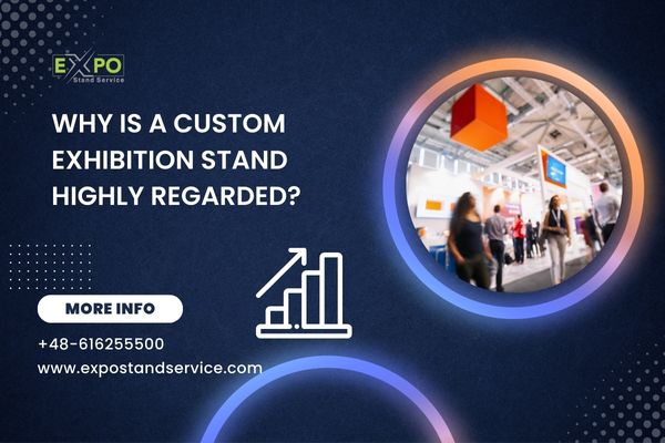 Why is a custom exhibition stand highly regarded? - Expo Stand Services