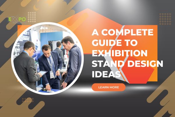 A Complete Guide to Exhibition Stand Design Ideas