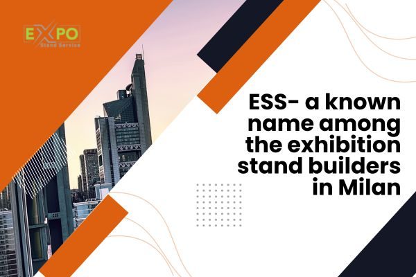 ESS- a known name among the exhibition stand builders in Milan - Expo ...
