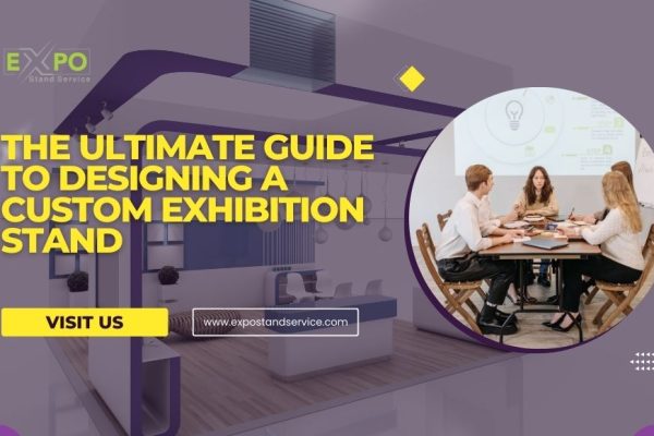 The ultimate guide to designing a custom exhibition stand